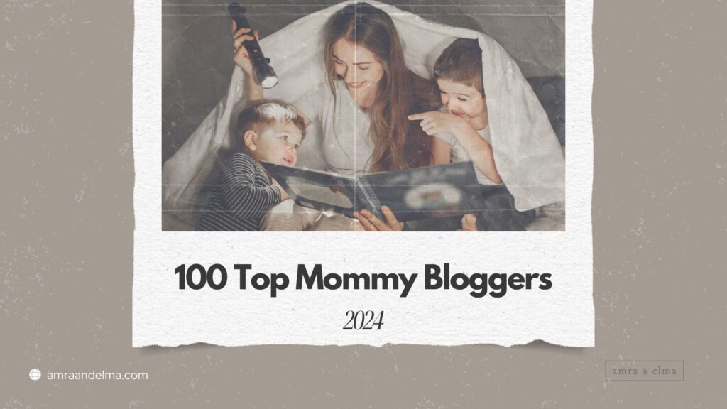 100 TOP MOMMY BLOGGERS IN 2023 (UPDATED) | Amra And Elma LLC