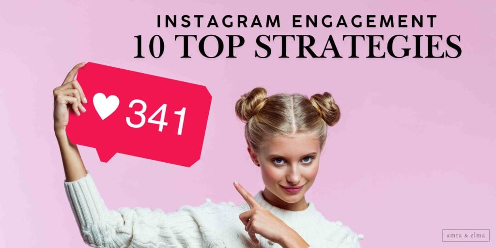 INSTAGRAM ENGAGEMENT - 10 TOP STRATEGIES | Amra And Elma LLC